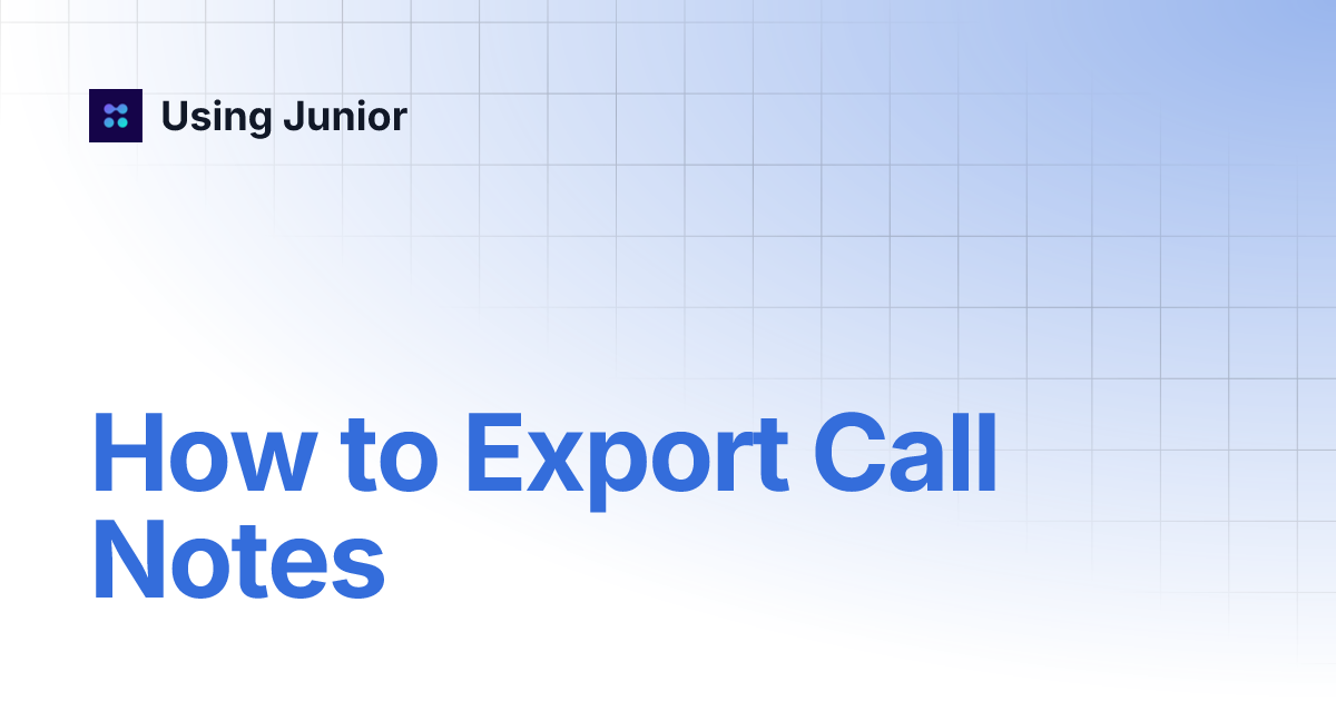 How to Export Call Notes | Using Junior