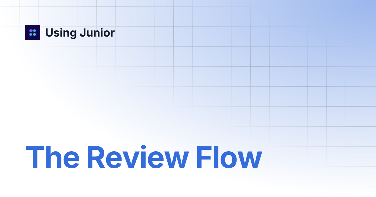 The Review Flow | Using Junior