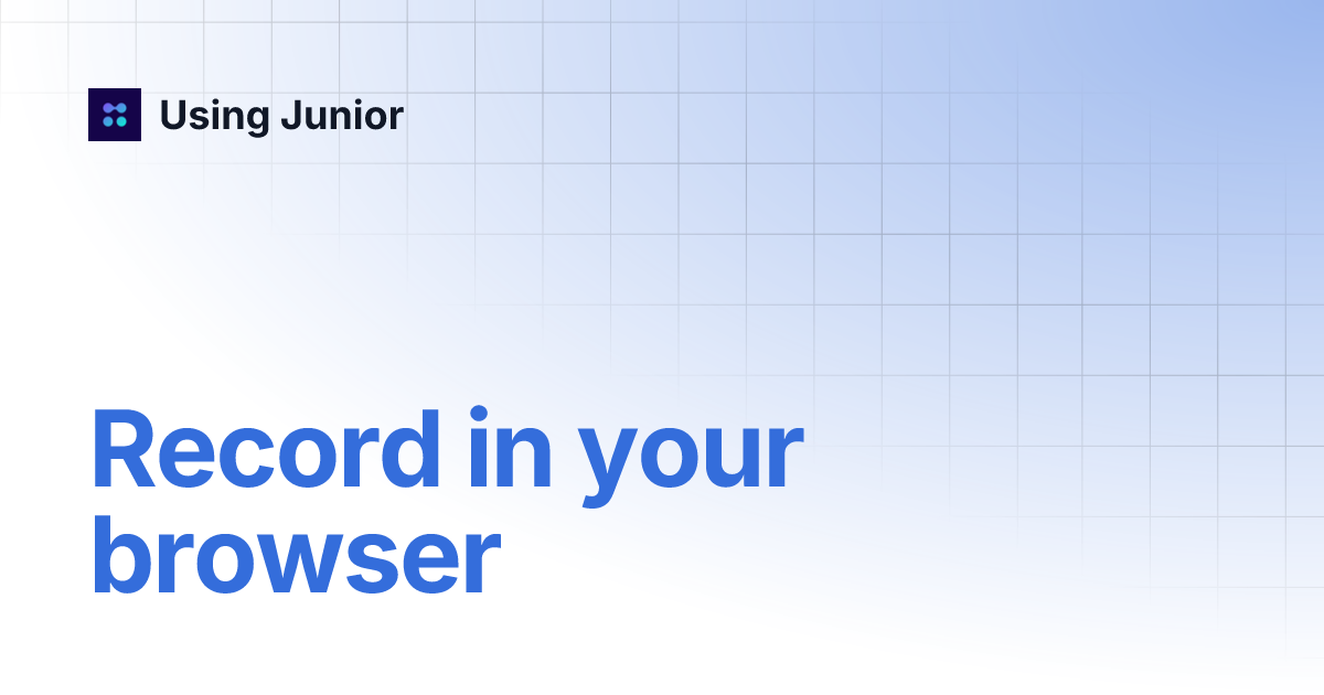 Record in your browser | Using Junior